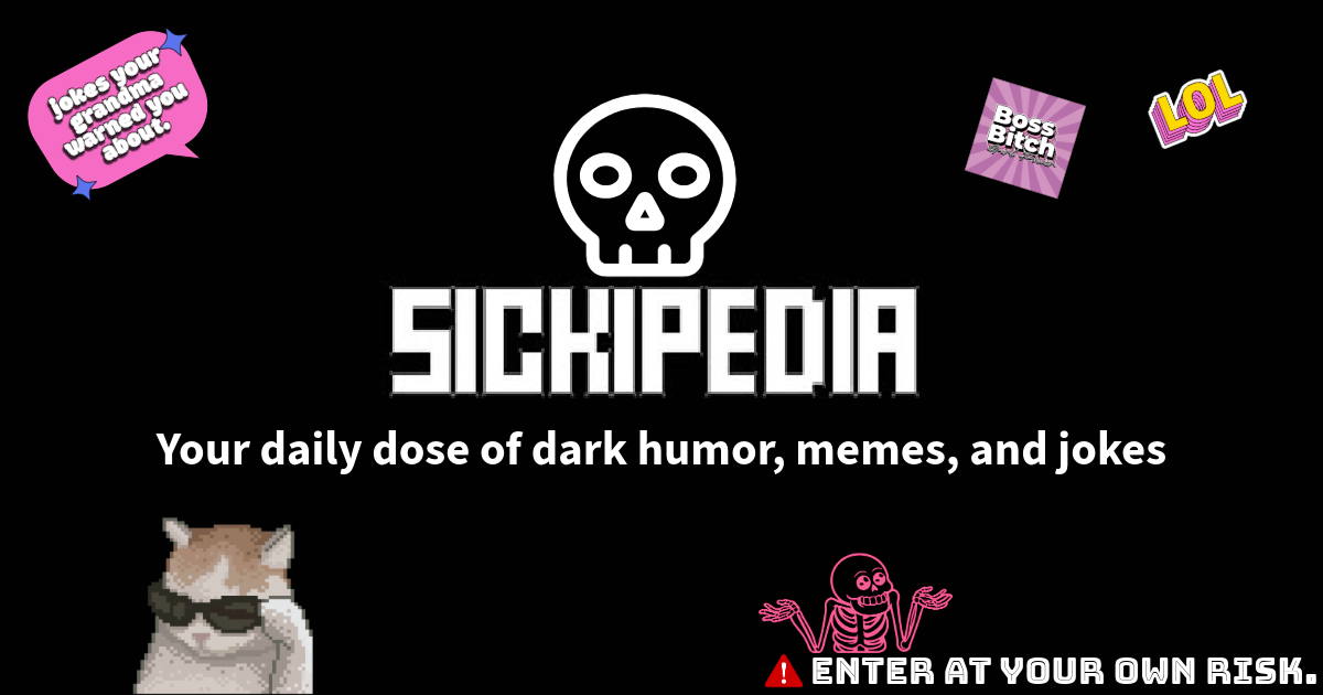 Sickipedia – Dark Humor, Jokes